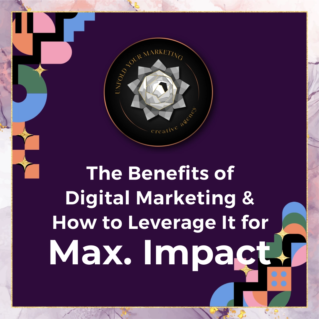 The Benefits of Digital Marketing and How to Leverage it for Maximum Impact