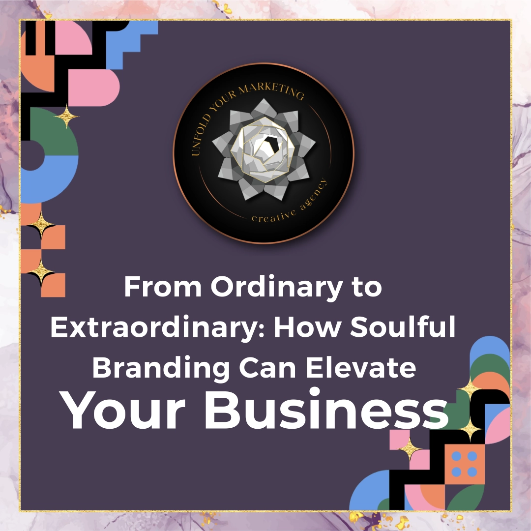 From Ordinary to Extraordinary: How Soulful Branding Can Elevate Your